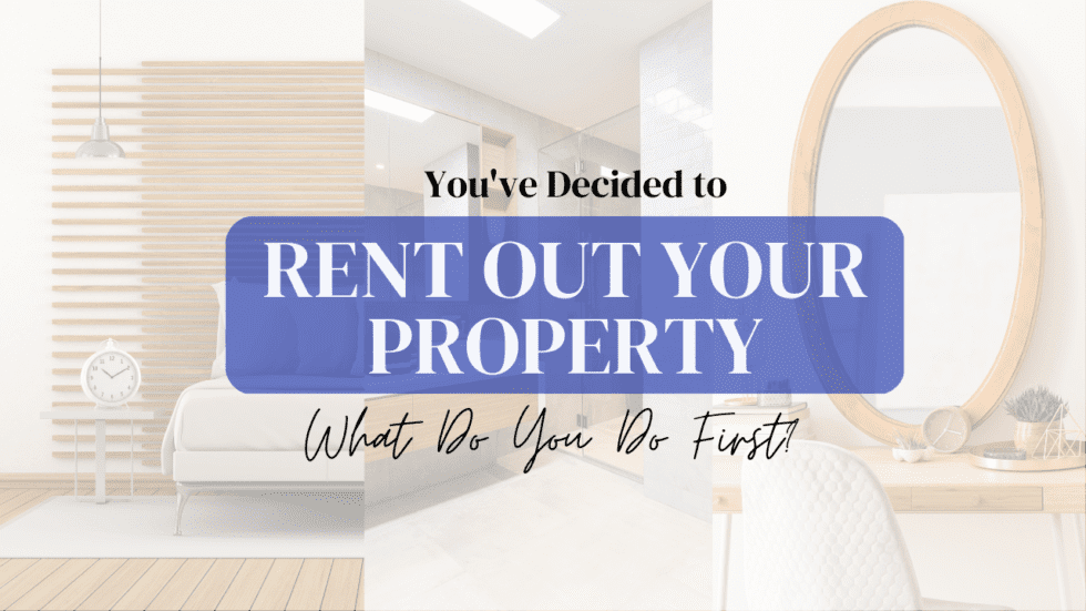 You've Decided to Rent Out Your Property, What Do You Do First?