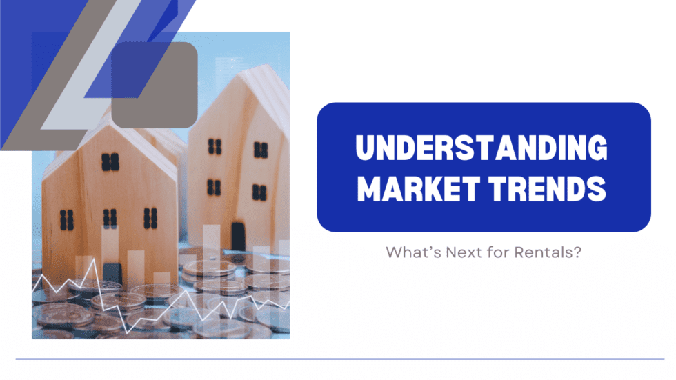 Understanding Market Trends: What’s Next for Rentals?